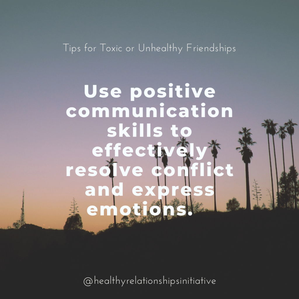 Tips for Toxic or Unhealthy Friendships: Use positive communication ...